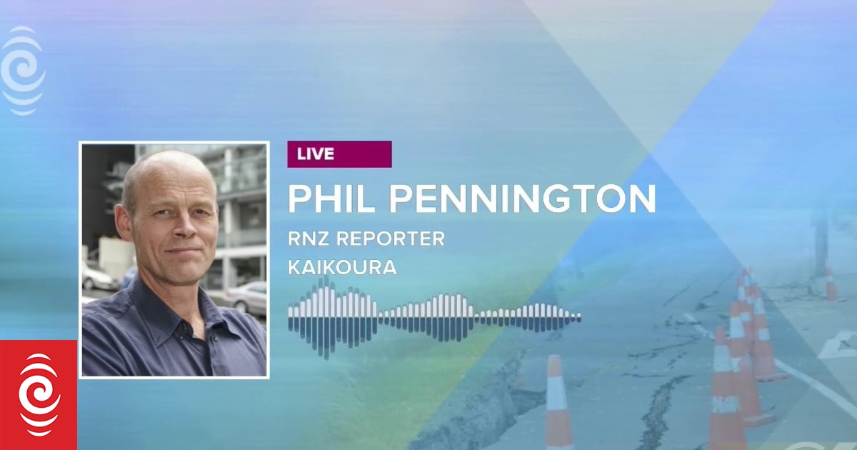 Phil Pennington joins Checkpoint from Kaikoura | RNZ