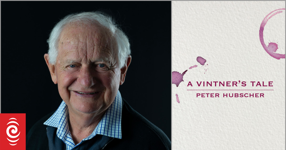 The Vintner's Tale: Peter Hubscher on helping to build NZ's wine ...