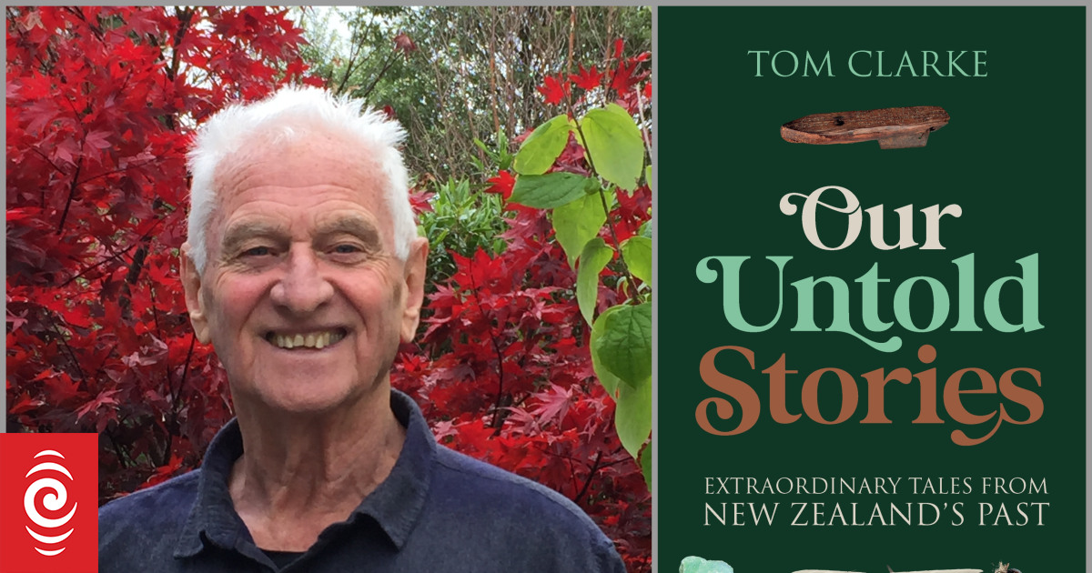 Untold stories: Tom Clarke on the missing pieces of NZ history | RNZ